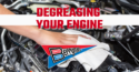 Degreasing your Engine: When, Why & How