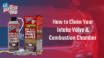 How to Clean Your Intake Valve & Combustion Chamber Using Berryman’s ...